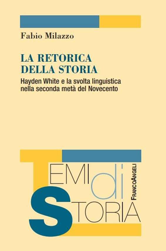 La retorica della storia di Fabio Milazzo: Hayden White e la svolta ...